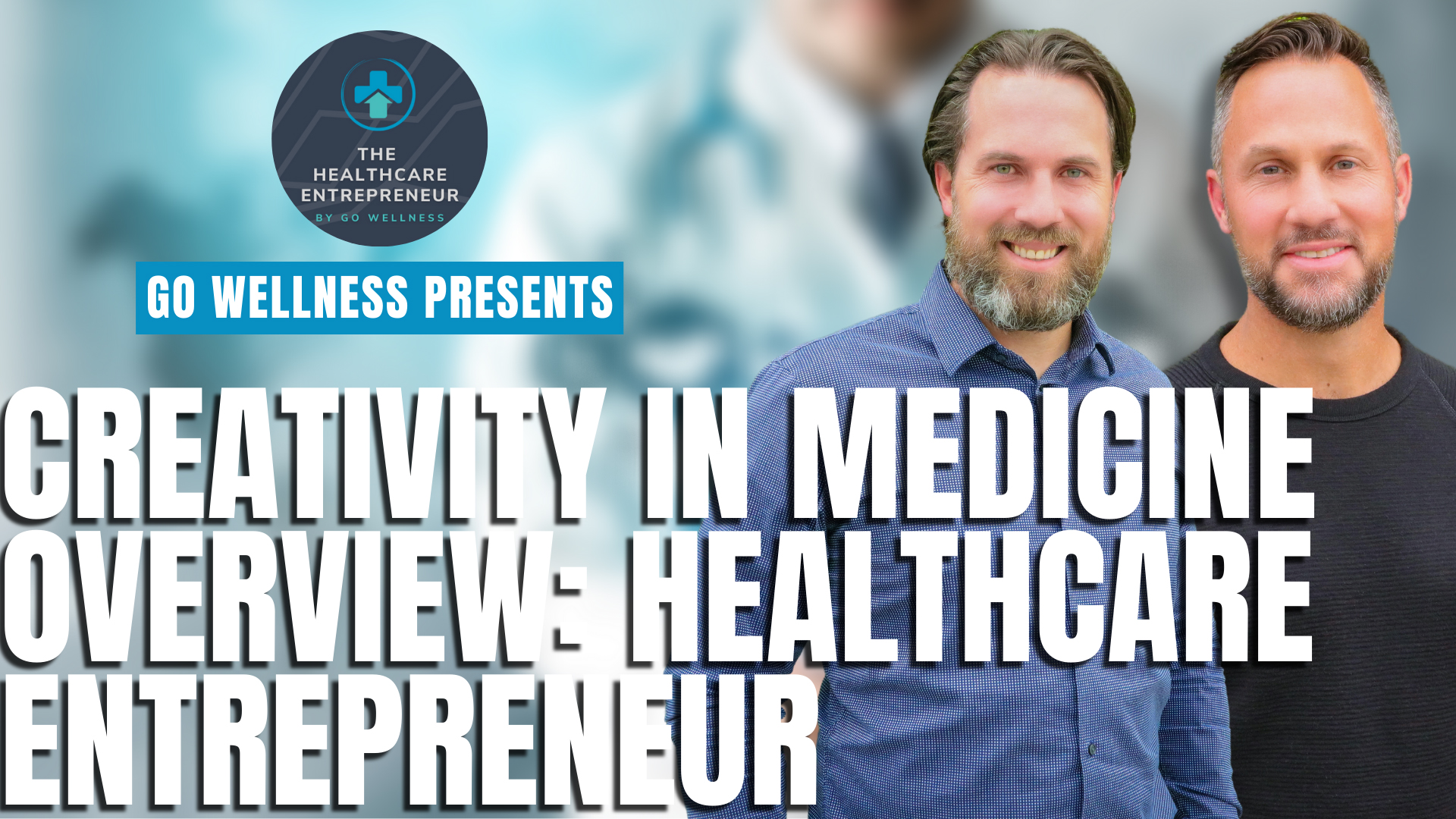 The Creativity In Medicine Overview: Healthcare Entrepreneur - Go Wellness